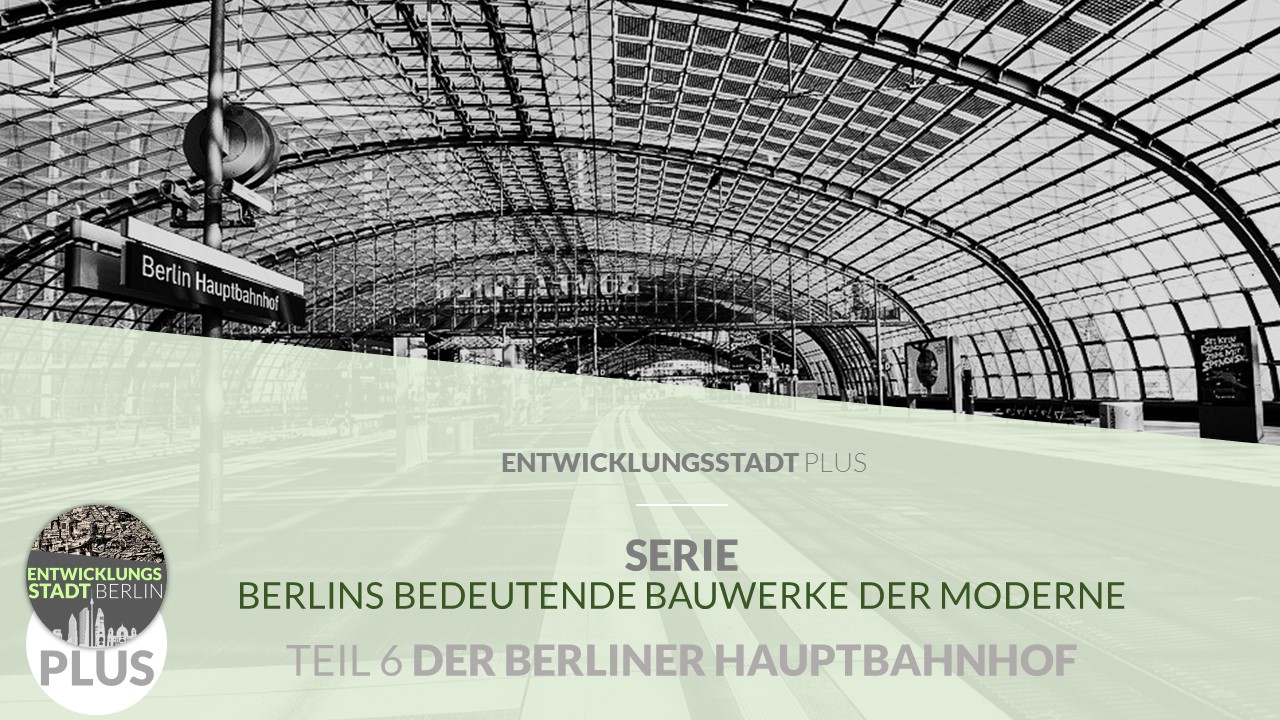 Serie: Berlins Bauwerke der Moderne, Teil 6 - Der Berliner Hauptbahnhof ... Serie: Berlins Bauwerke der Moderne, Teil 6 - Der Berliner Hauptbahnhof ...